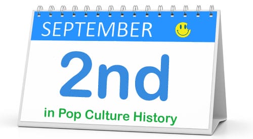 September 2 in Pop Culture History | Today in History