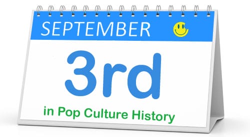 September 3 in Pop Culture History - Today in History