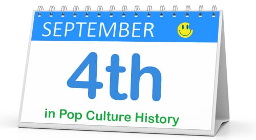 September 4 in Pop Culture History - Today in History