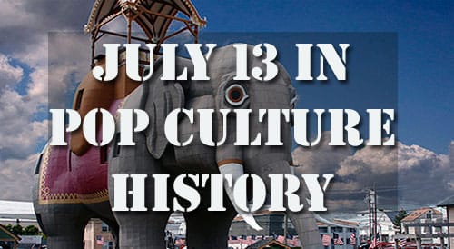 July 13 in Pop Culture History - Today in History