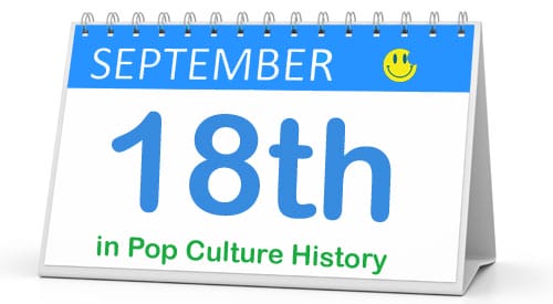 September 18 in Pop Culture History - Today in History