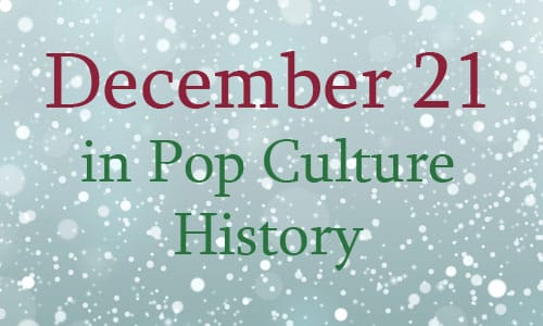 December 21 in Pop Culture History - Today in History